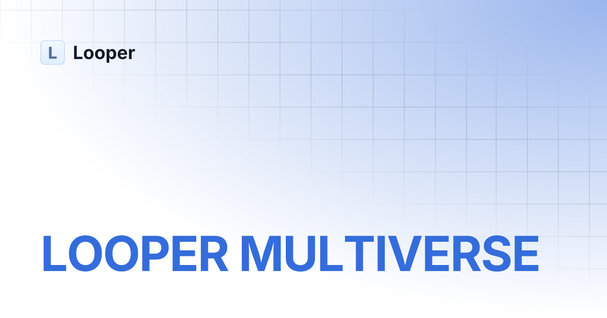 LOOPER MULTIVERSE | Looper